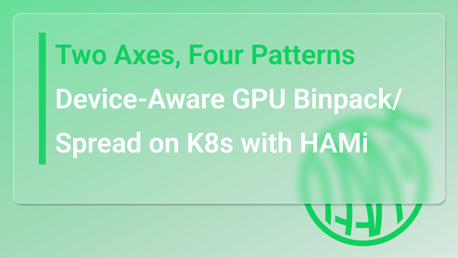 Two Axes, Four Patterns: Device-Aware GPU Binpack/Spread on K8s with HAMi | Dynamia AI Blog